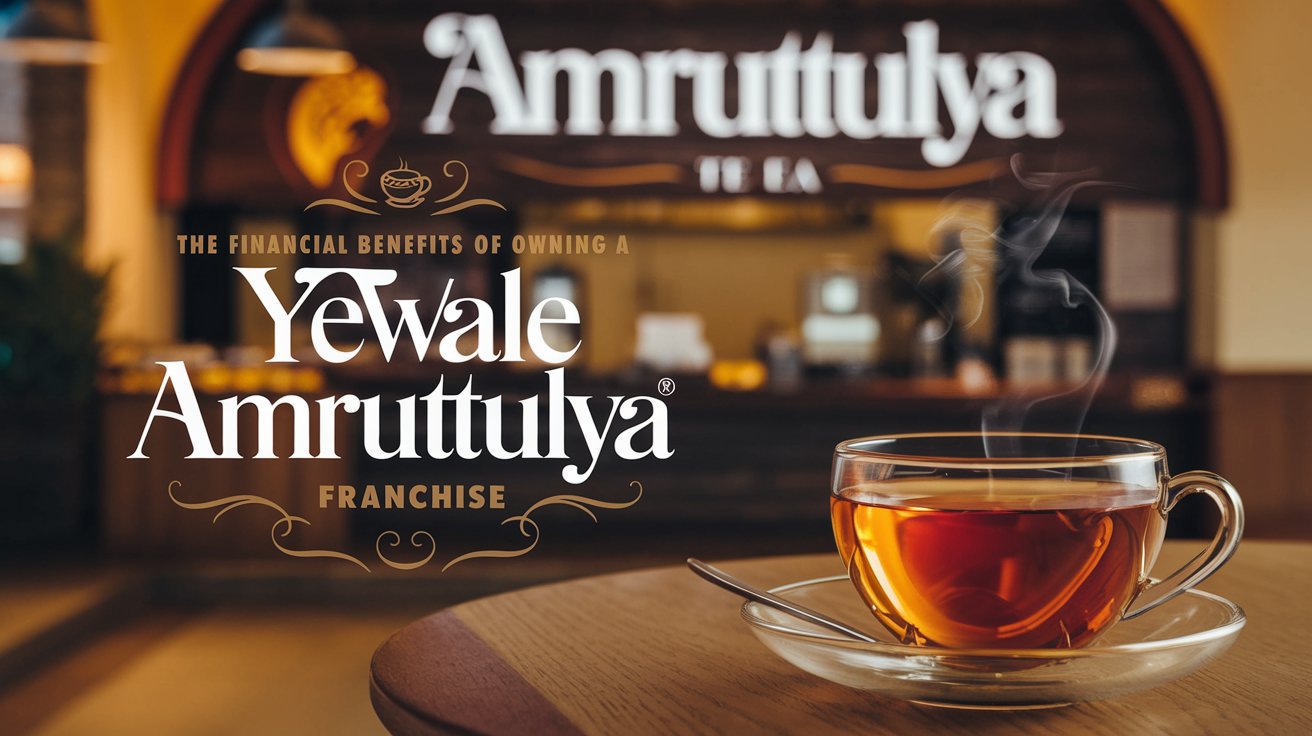 The Financial Benefits of Owning a Yewale Amruttulya Franchise